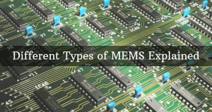Different Types of MEMS consist of micro-sensors & micro-actuators