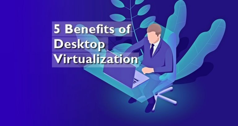Top 5 Benefits of Desktop Virtualization