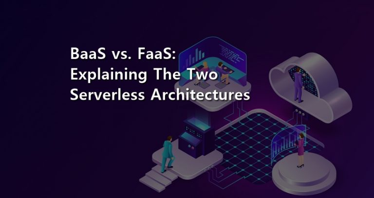 BaaS vs. FaaS: Explaining the Two Serverless Architectures