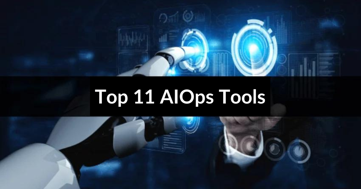 Top 11 AIOps Tools