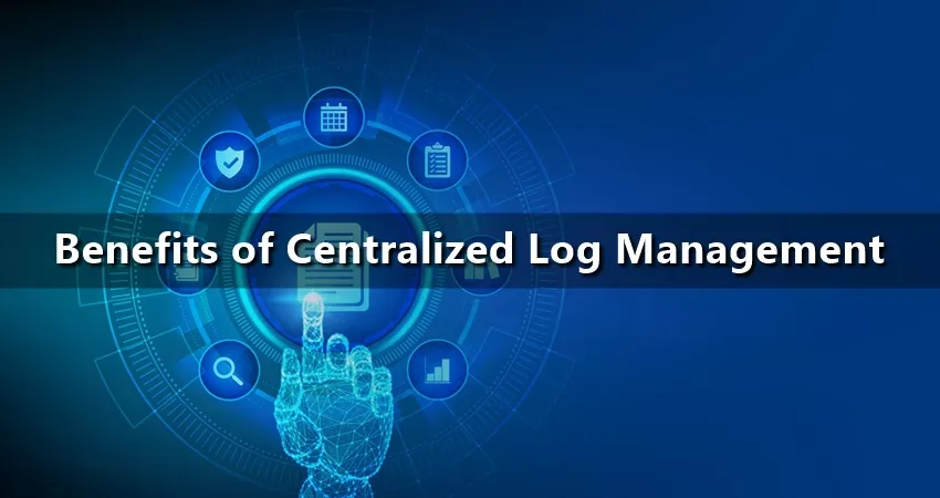 Benefits of Centralized Log Management