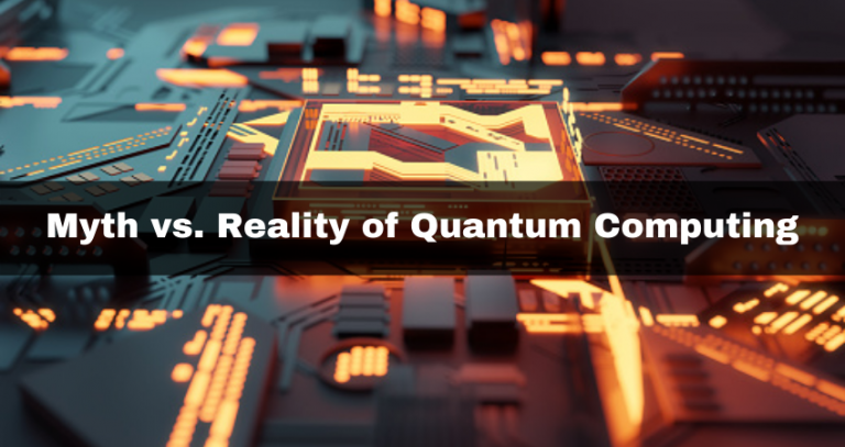 Quantum Computing: Myths vs. Reality Explained