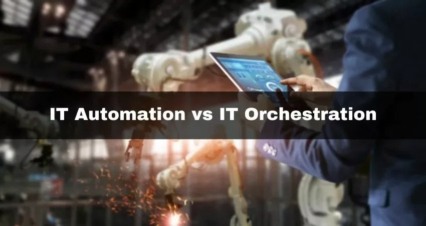 IT Automation vs Orchestration: Understanding the Key Difference
