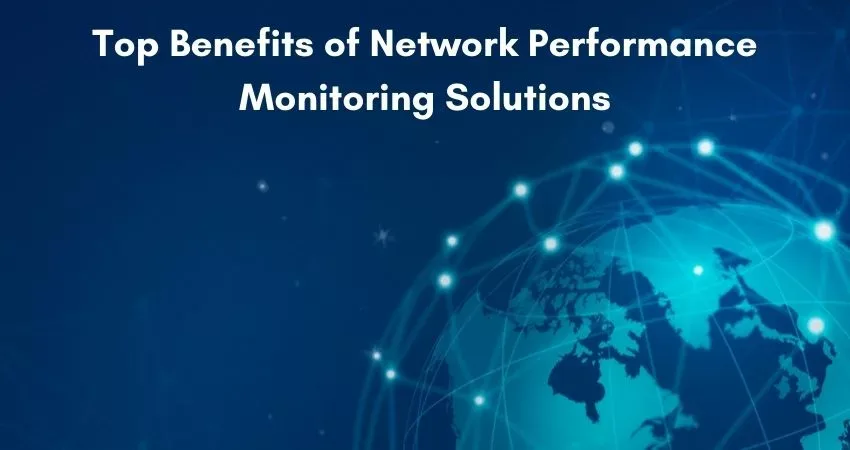 Network Performance Monitoring Solutions: Benefits & Types