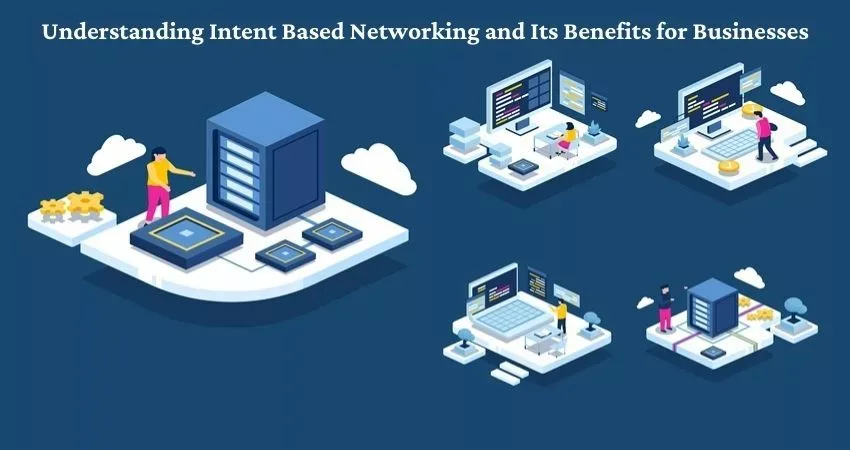 Benefits of Intent Based Networking for Businesses