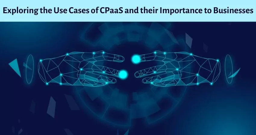 Cases of CPaaS: Use and their Benefits to Businesses
