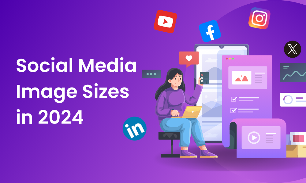 A Brand New Guide to Social Media Image Sizes in 2024